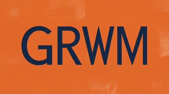 What is GRWM? The Complete Guide to GRWM Full Form and Its Cultural Impact