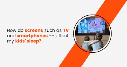 How do Screens Such as TV and Smartphones Affect my Kids’ Sleep?