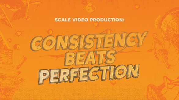 Scale Video Production: Consistency Beats Perfection
