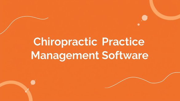 7 Top-Rated Chiropractic Practice Management Software